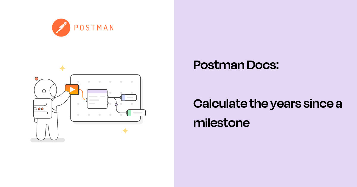 Calculate the years since a milestone | Postman Docs